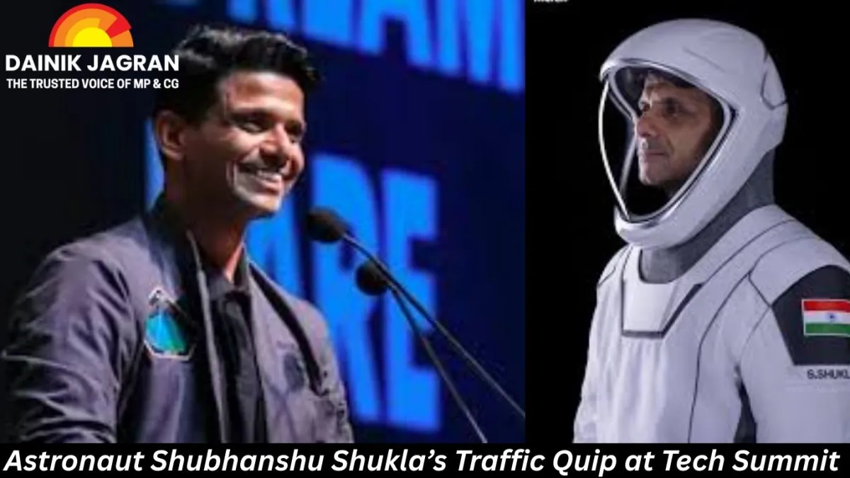 Astronaut Shubhanshu Shukla’s Traffic Quip at Tech Summit Sparks Fresh Debate - Dainik Jagran ...