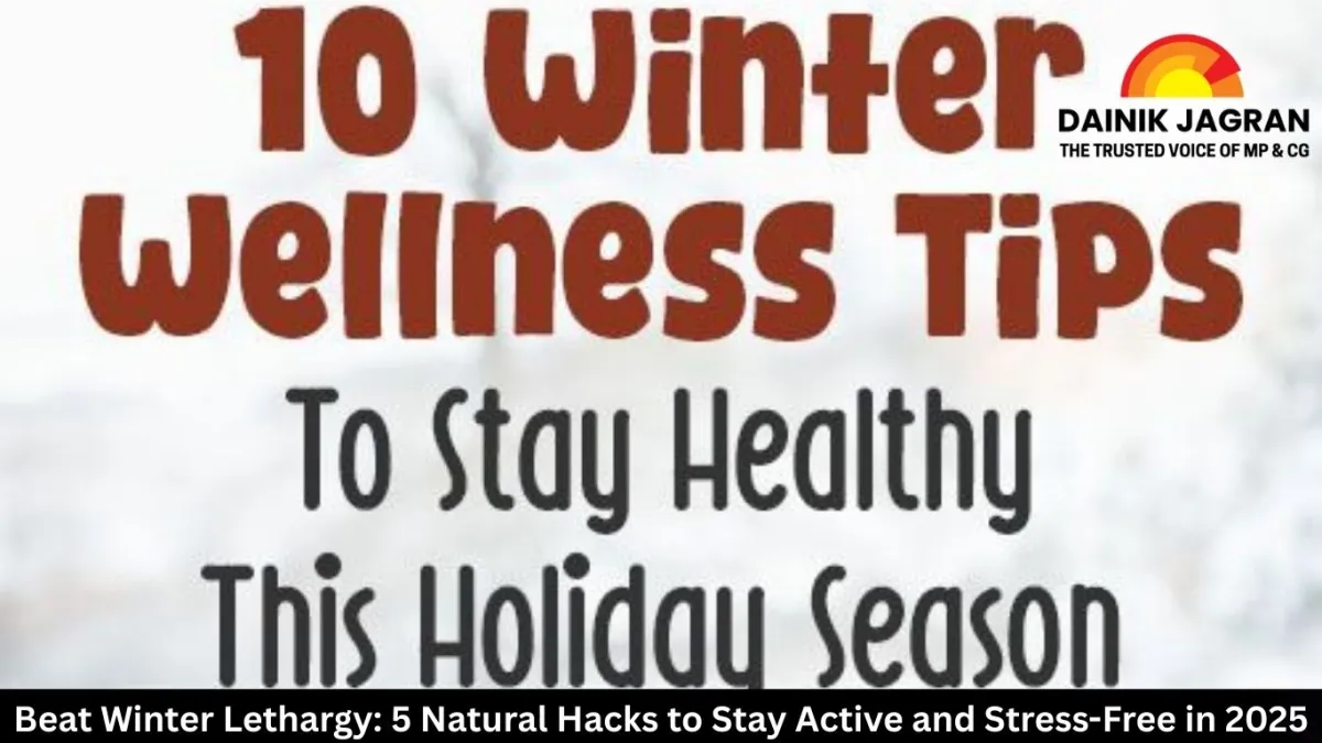 Beat Winter Lethargy: 5 Natural Hacks to Stay Active and Stress-Free in ...