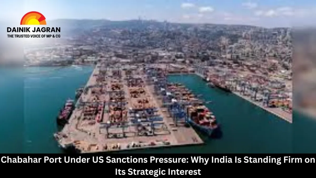 Chabahar Port Under US Sanctions Pressure: Why India Is Standing Firm ...