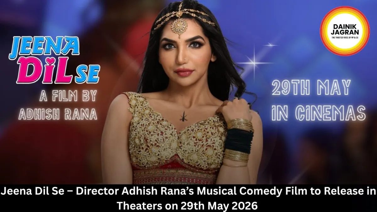 Jeena Dil Se – Director Adhish Rana’s Musical Comedy Film to Release in ...