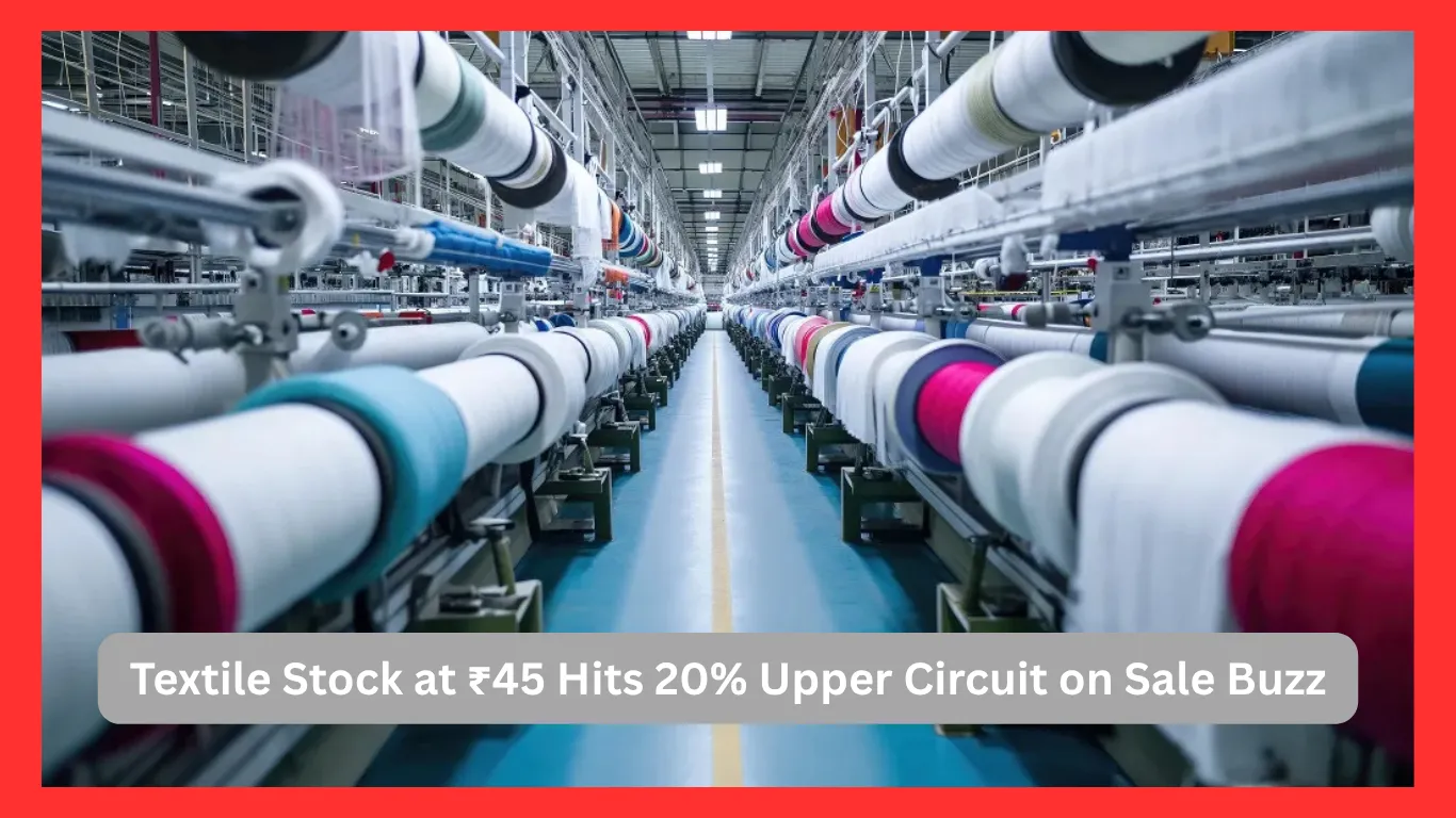 Textile Company Sale News Triggers Stock Surge: ₹45 Share Hits 20% ...