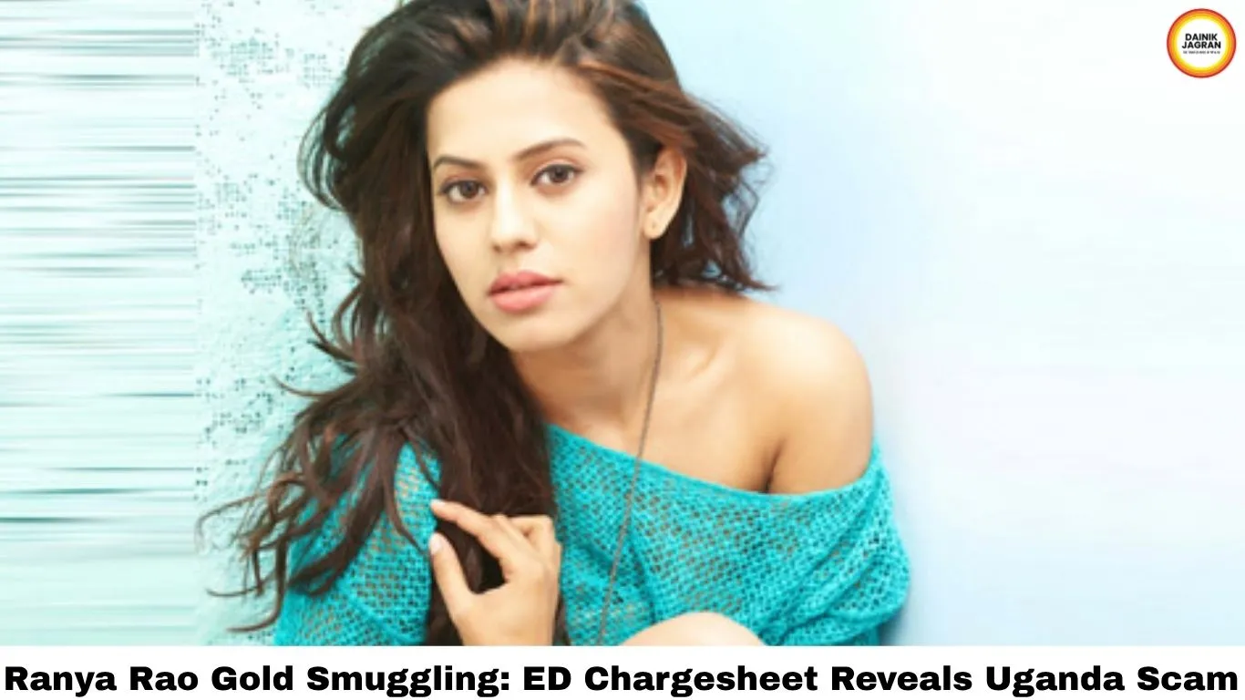 Ranya Rao Gold Smuggling: ED Chargesheet Reveals Uganda Scam, Dubai ...
