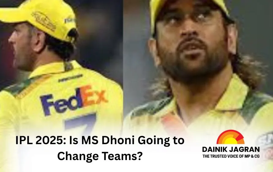 IPL 2025: Is MS Dhoni Going to Change Teams? Big Statement in Delhi ...