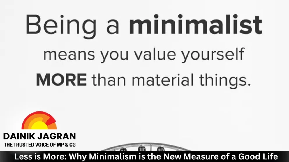 Less is More: Why Minimalism is the New Measure of a Good Life - Dainik ...