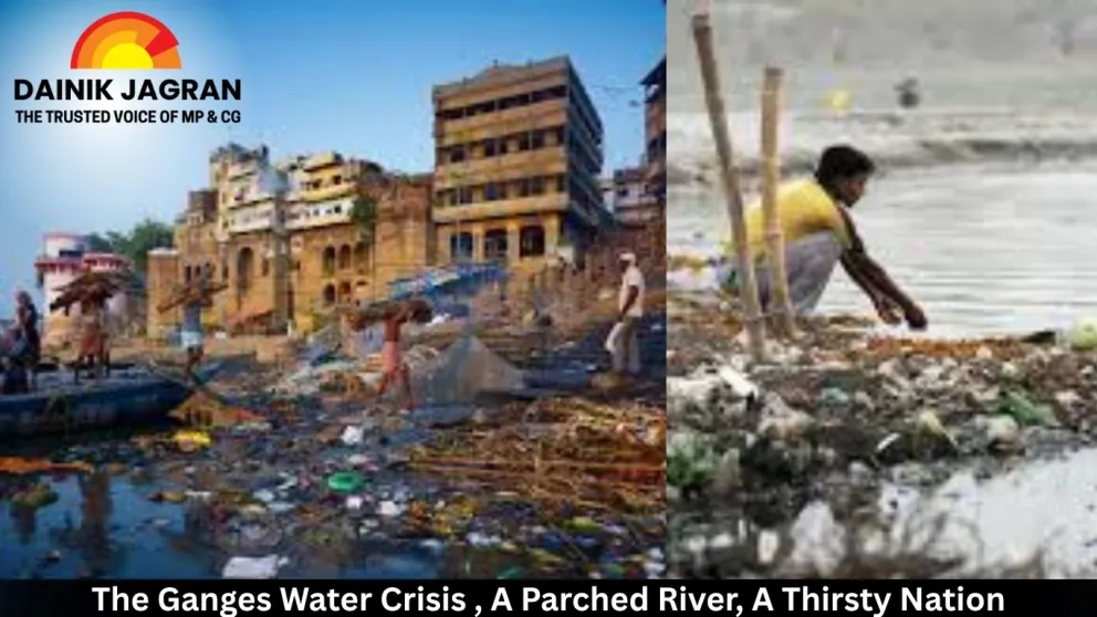 The Ganges Water Crisis , A Parched River, A Thirsty Nation - Dainik ...