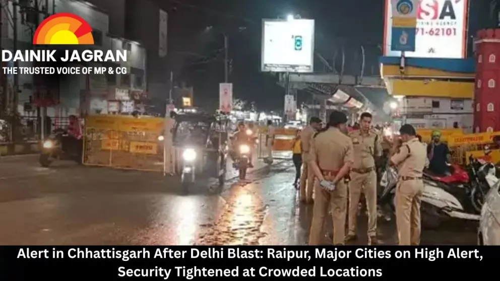 Alert in Chhattisgarh After Delhi Blast: Raipur, Major Cities on High ...