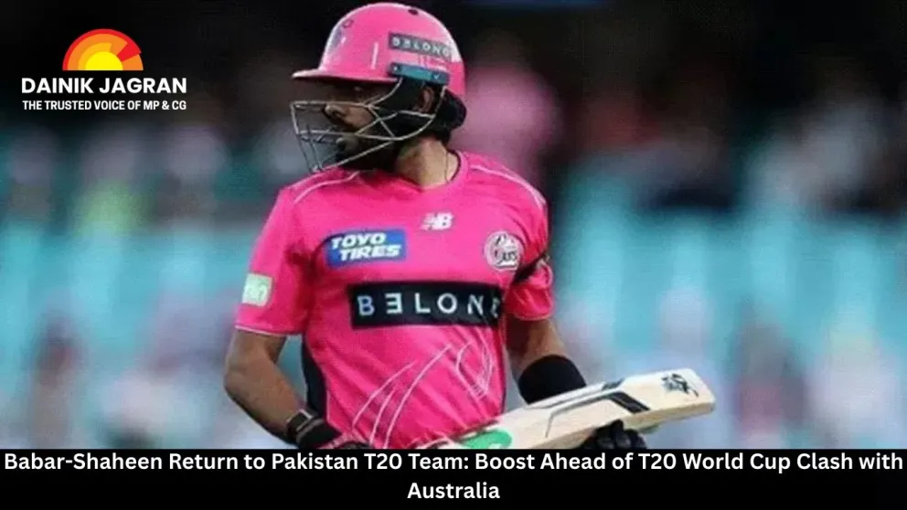 Babar-Shaheen Return to Pakistan T20 Team: Boost Ahead of T20 World Cup ...