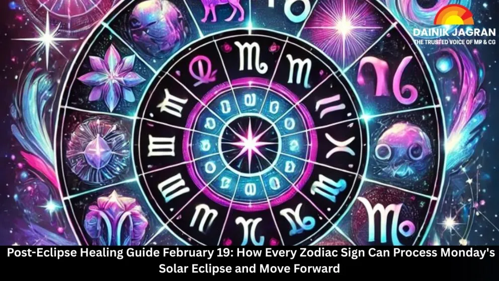 Post-Eclipse Healing Guide February 19: How Every Zodiac Sign Can ...
