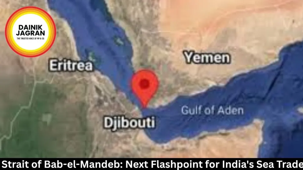 Strait of Bab-el-Mandeb: Next Flashpoint for India's Sea Trade - Dainik ...