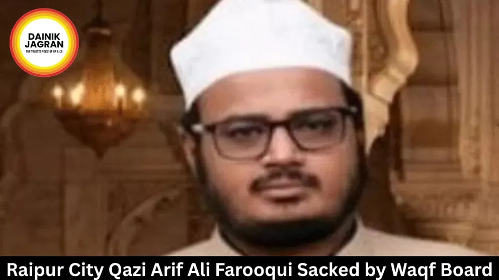 Raipur City Qazi Arif Ali Farooqui Sacked by Waqf Board - Dainik Jagran ...