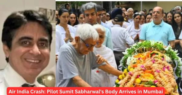 Air India Crash: Pilot Sumit Sabharwal's Body Arrives in Mumbai for ...