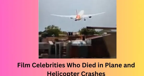 Film Celebrities Who Died in Plane and Helicopter Crashes - Dainik ...