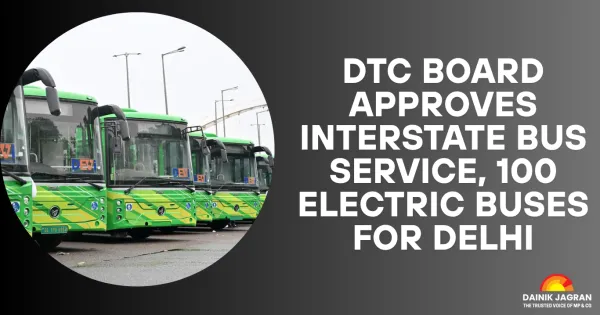 DTC Board Approves Interstate Bus Service, 100 Electric Buses for Delhi ...