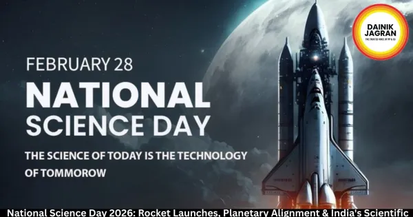 National Science Day 2026: Rocket Launches, Planetary Alignment & India ...