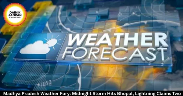 MP Weather: Storm Hits Bhopal, Lightning Kills 2 in Amarkantak - Dainik ...